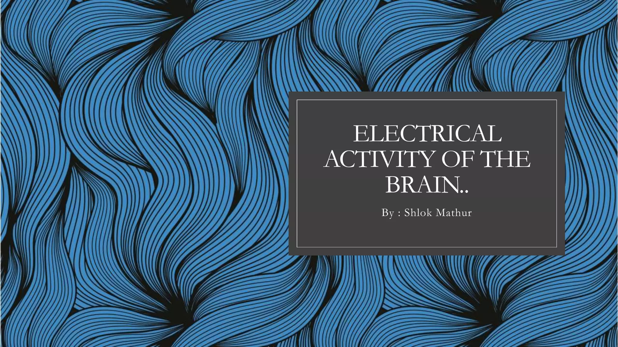 Electrical activity of the brain | PPTX