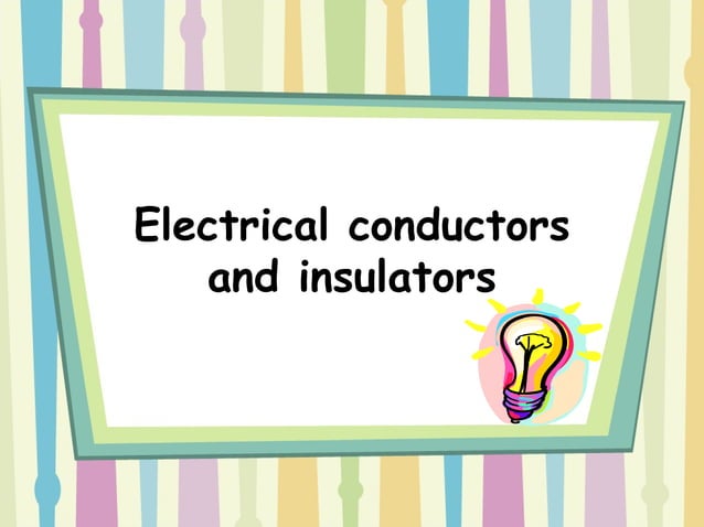 Electrical Conductors And Insulators | PPT | Chemistry | Science
