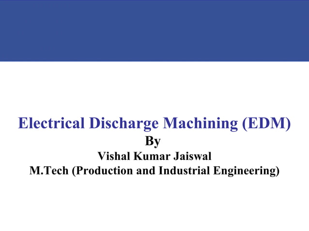 Electrical Discharge Machining Process | PPT