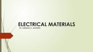 ELECTRICAL MATERIALS THIS IS USED FOR MAKING ELECTRICAL MATERIALS | PPT