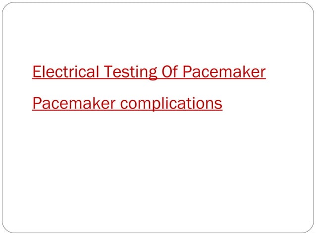 Electrical testing of pacemaker | PPT
