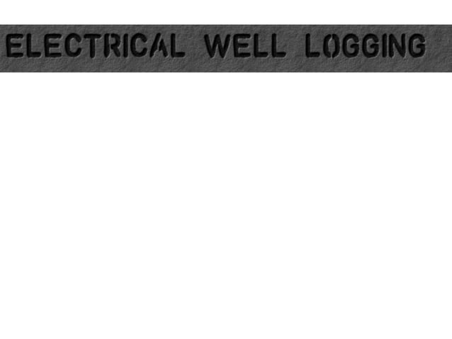 Electrical well logging | PPTX | Geology | Science
