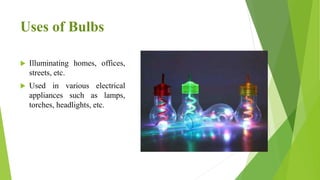 Electric Bulb.pptx Bulbs are commonly used electrical devices that ...
