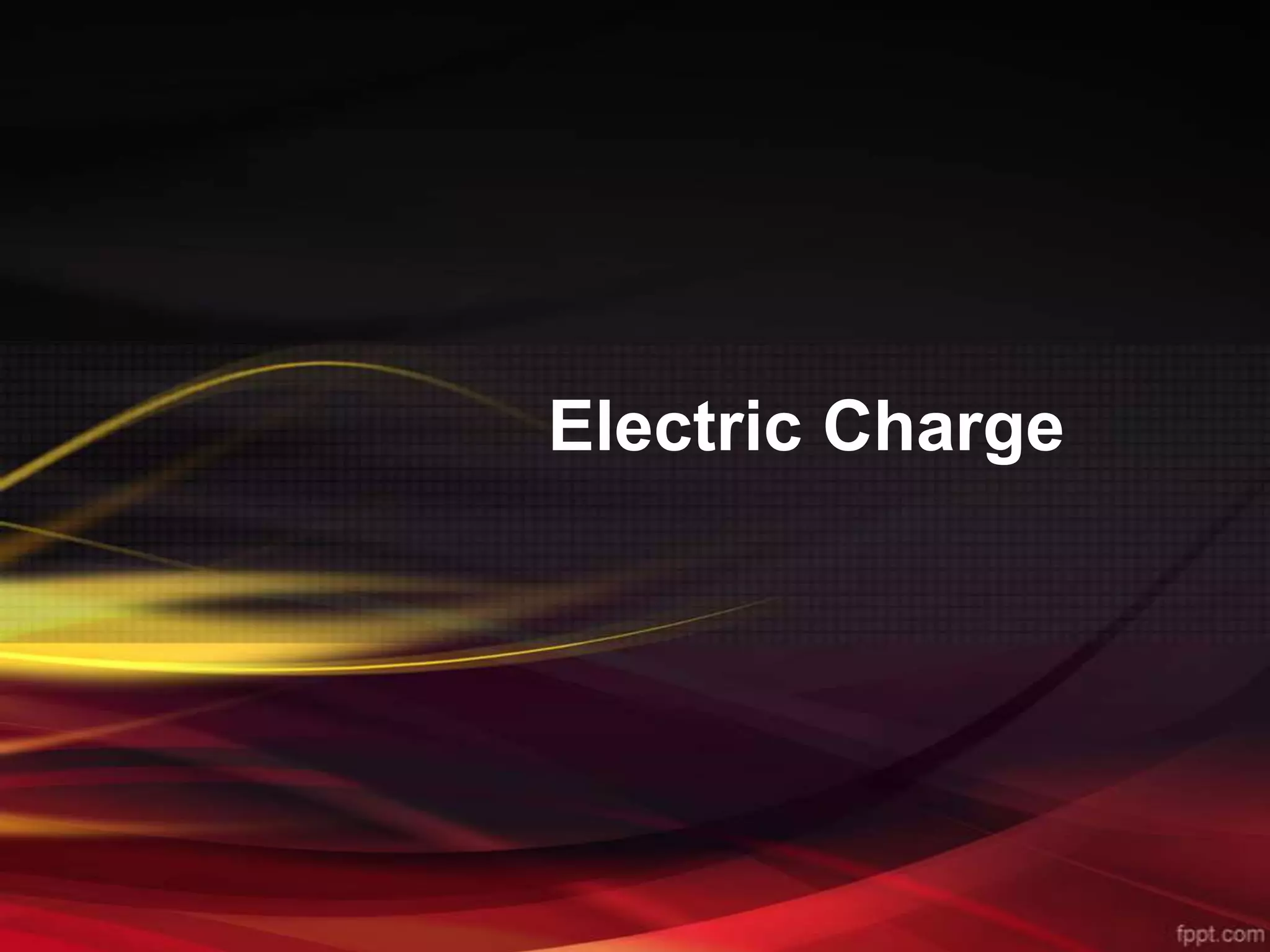 Electric charges | PPTX