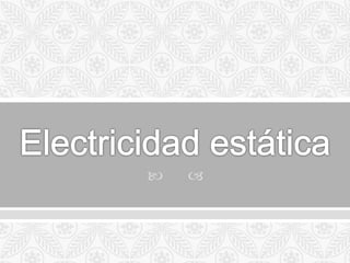 Electricidad estática | PPTX
