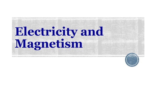 Electricity and Magnetism | PPTX | Physics | Science
