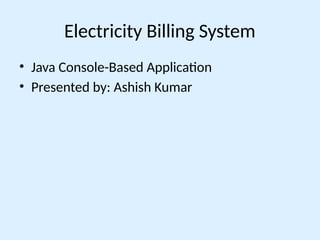 Electricity billing system contain java console application | PPTX