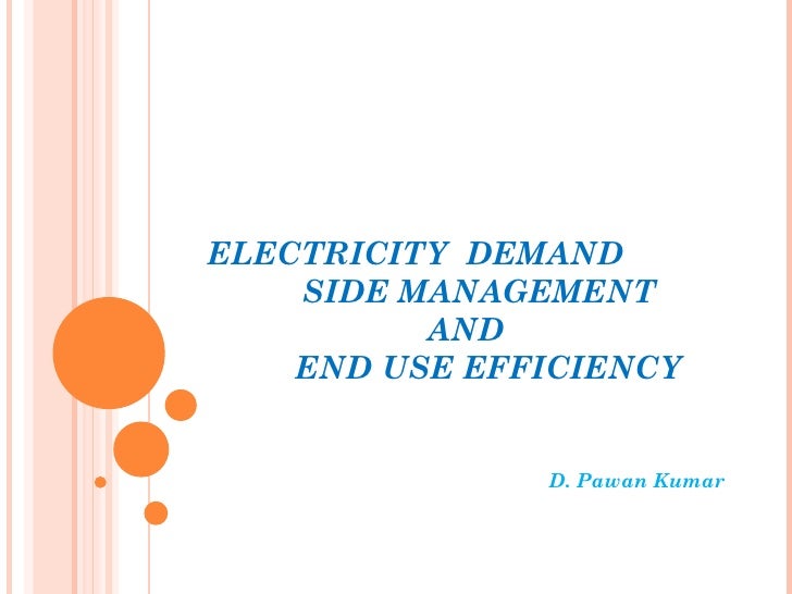 Electricity demand side management and end use efficiency Electricity demand side management and end use efficiency