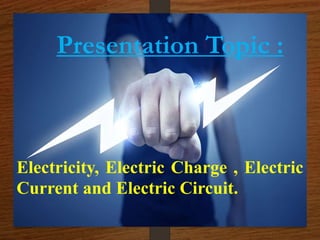 Electricity,electric charge,electric current and electric circuit | PPTX