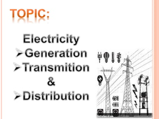 Electricity generation, distribution and transmission | PPTX