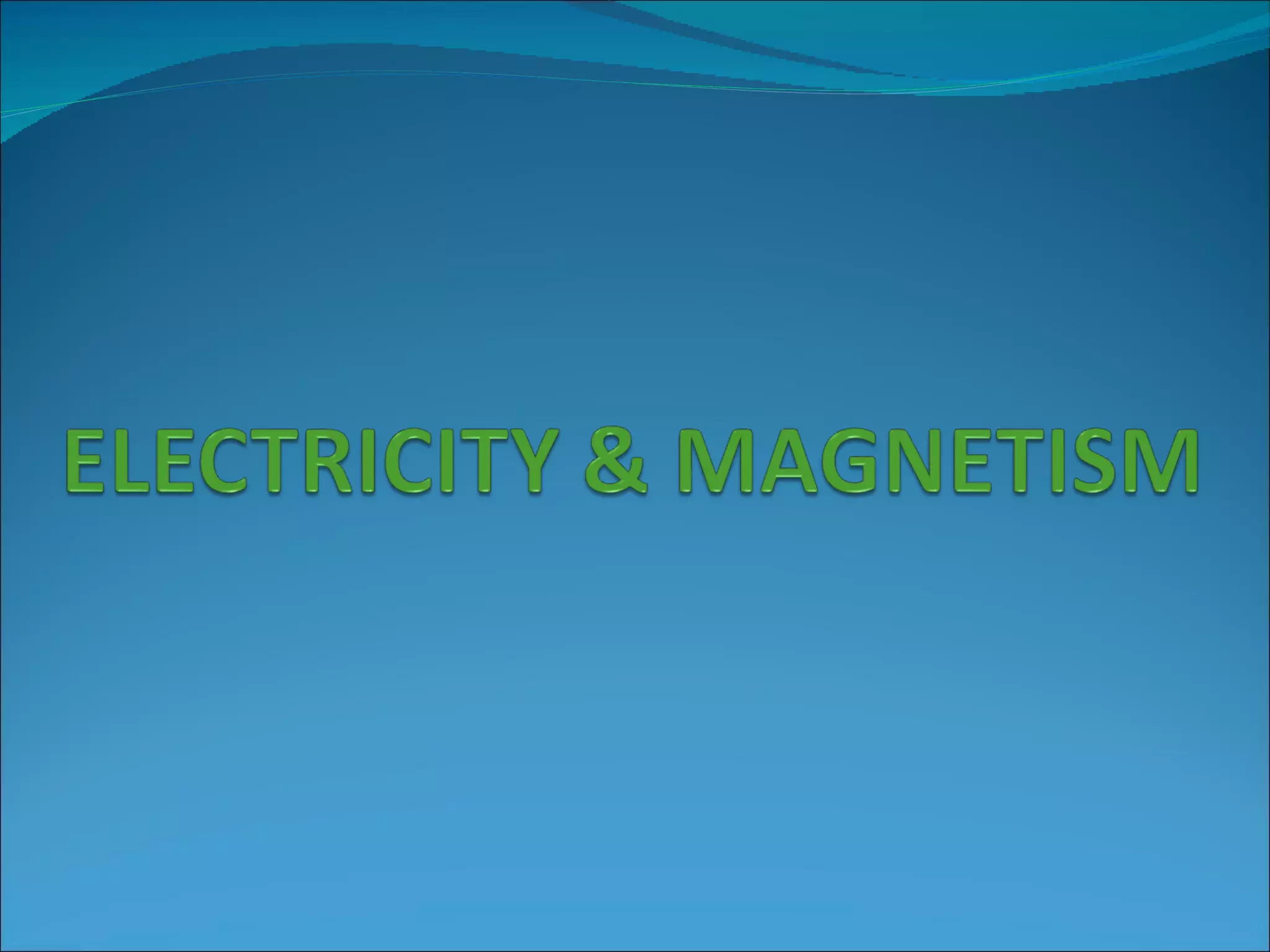 ELECTRICITY AND MAGNETISM | PPT