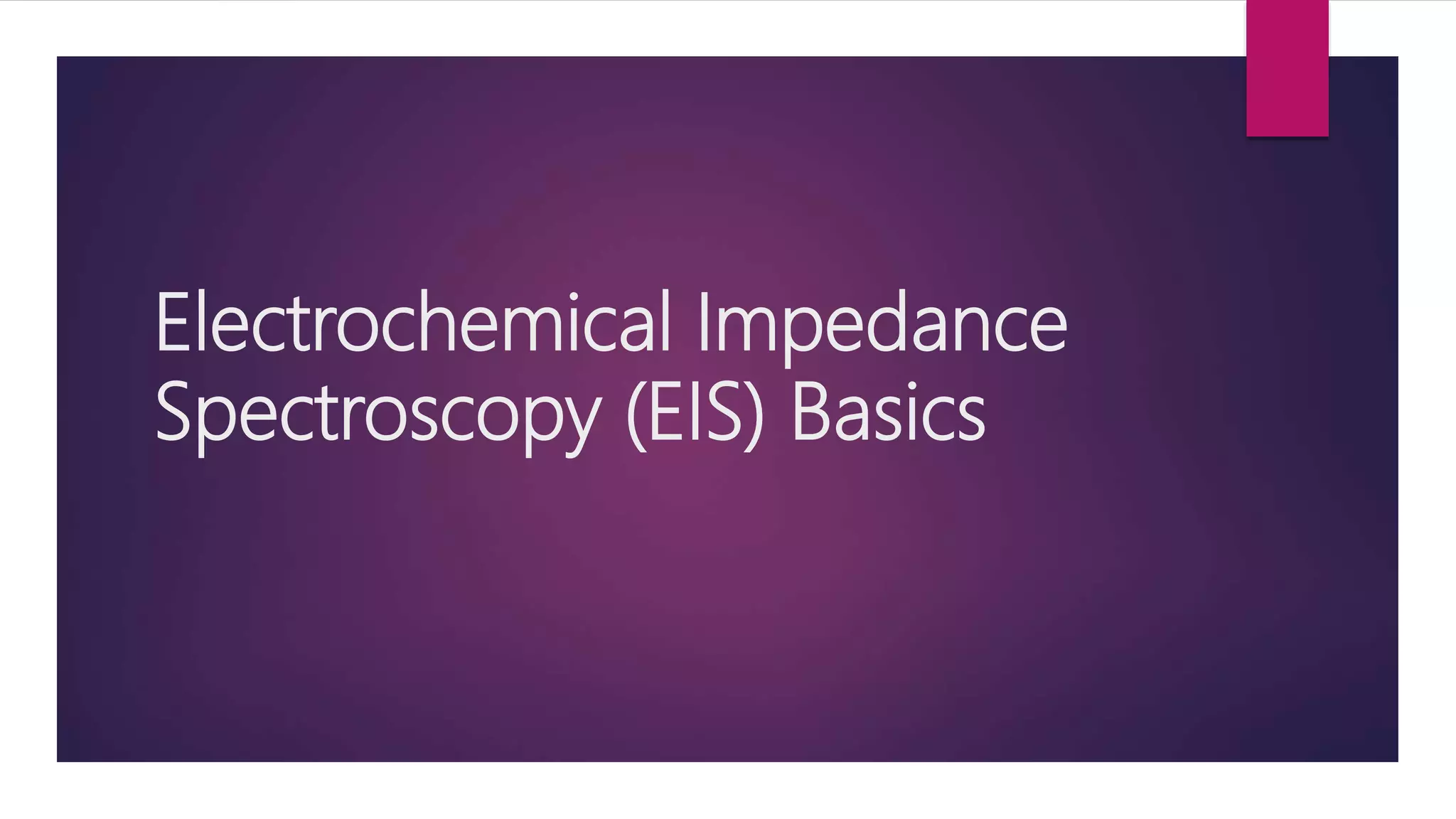 ELECTROCHEMICAL IMPEDANCE SPECTROSCOPY (EIS).pptx