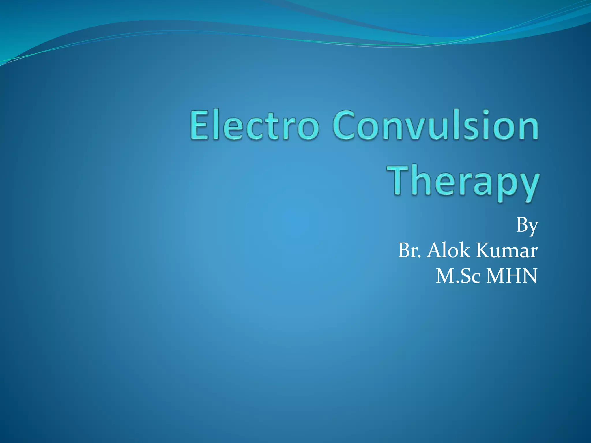 Electro convulsive therapy | PPTX