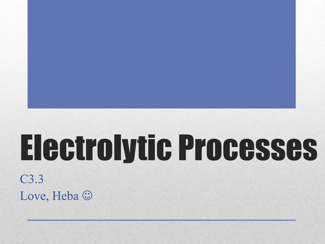 Electrolytic processes - C3.3 Heba Saey | PPTX | Chemistry | Science