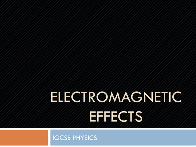 electromagneticeffects igcse mathemaricsv jhbhb | PPT