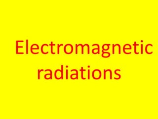 Electromagnetic radiations 1 | PPT