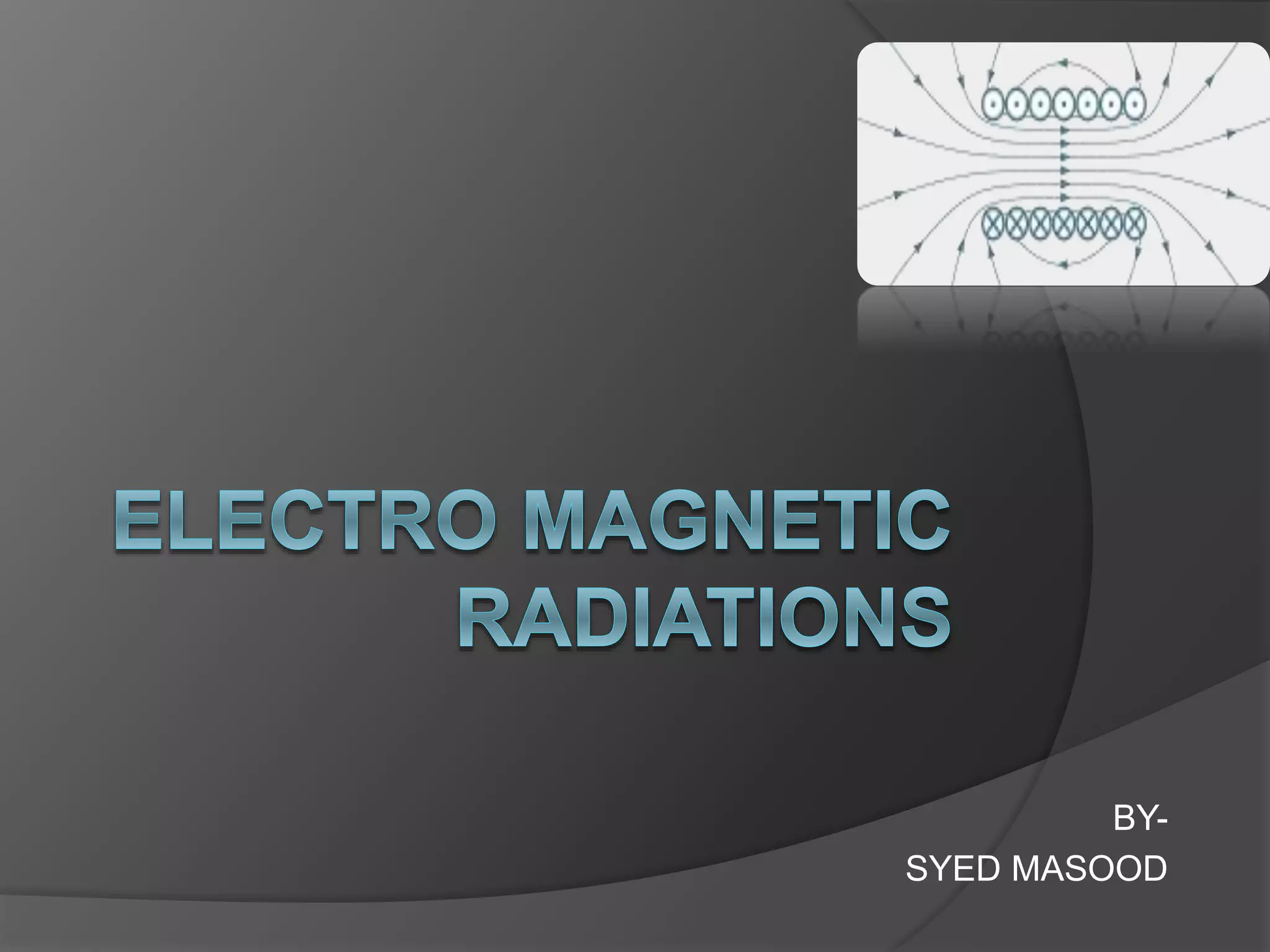 ELECTRO MAGNETIC RAIATIONS.pptx