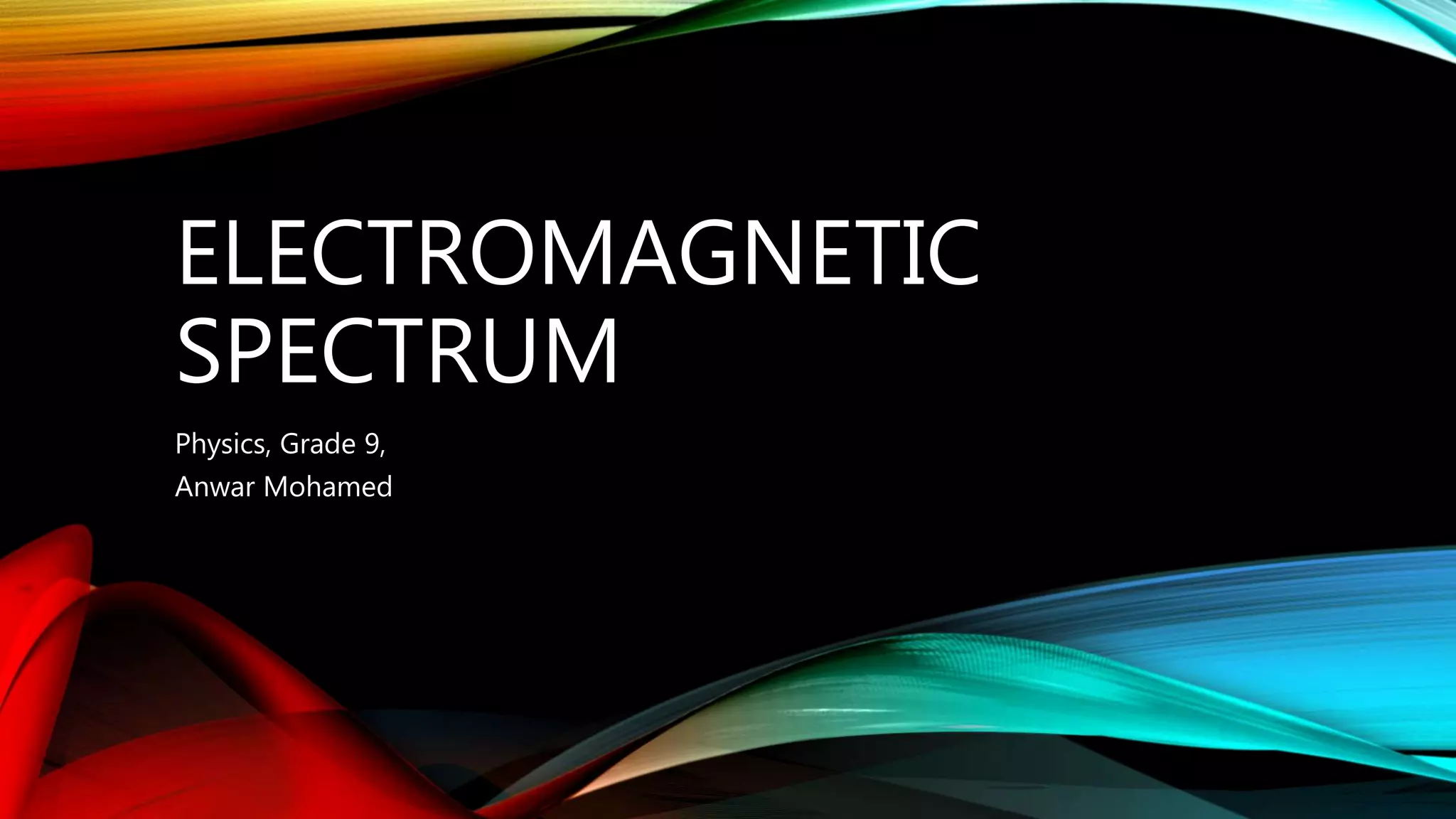 Electro magnetic spectrum | PPTX | Physics | Science