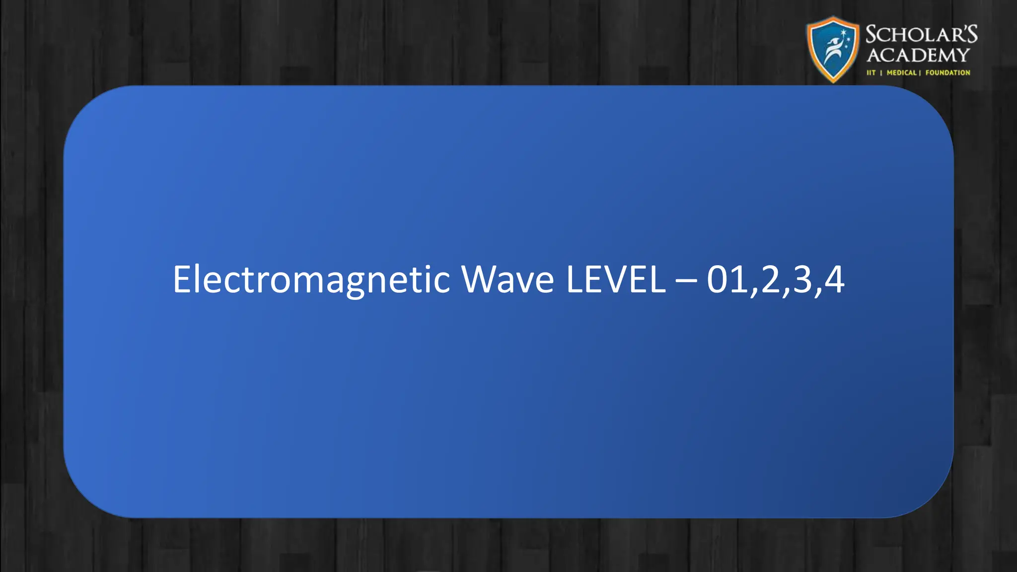 Electromagnetic Wave LEVEL – 01,2,3,4.pptx
