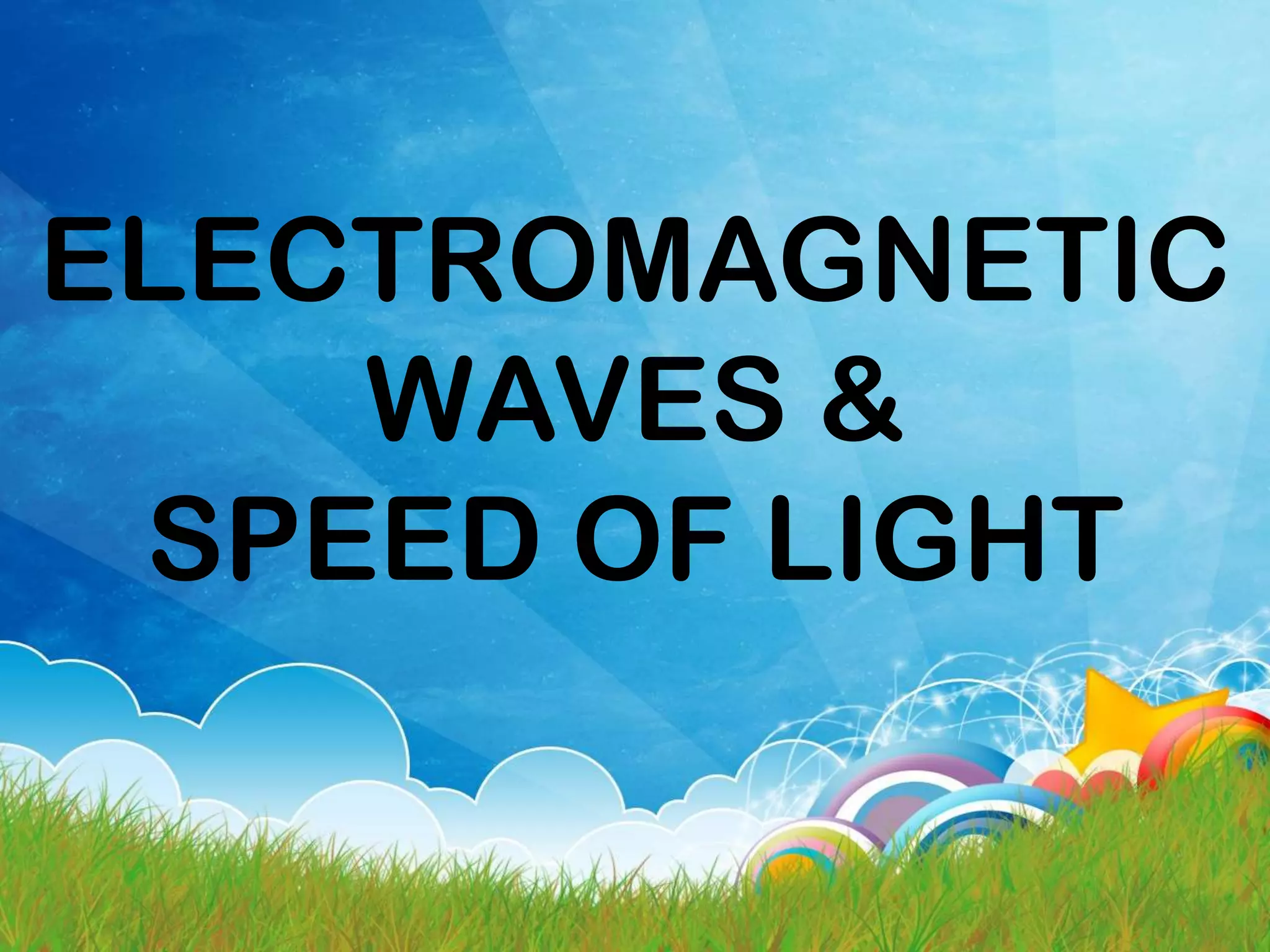 Electromagnetic waves and Speed of Light | PPTX
