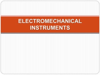 ELECTROMECHANICAL-INSTRUMENTATION INSTRUMENTS.pptx