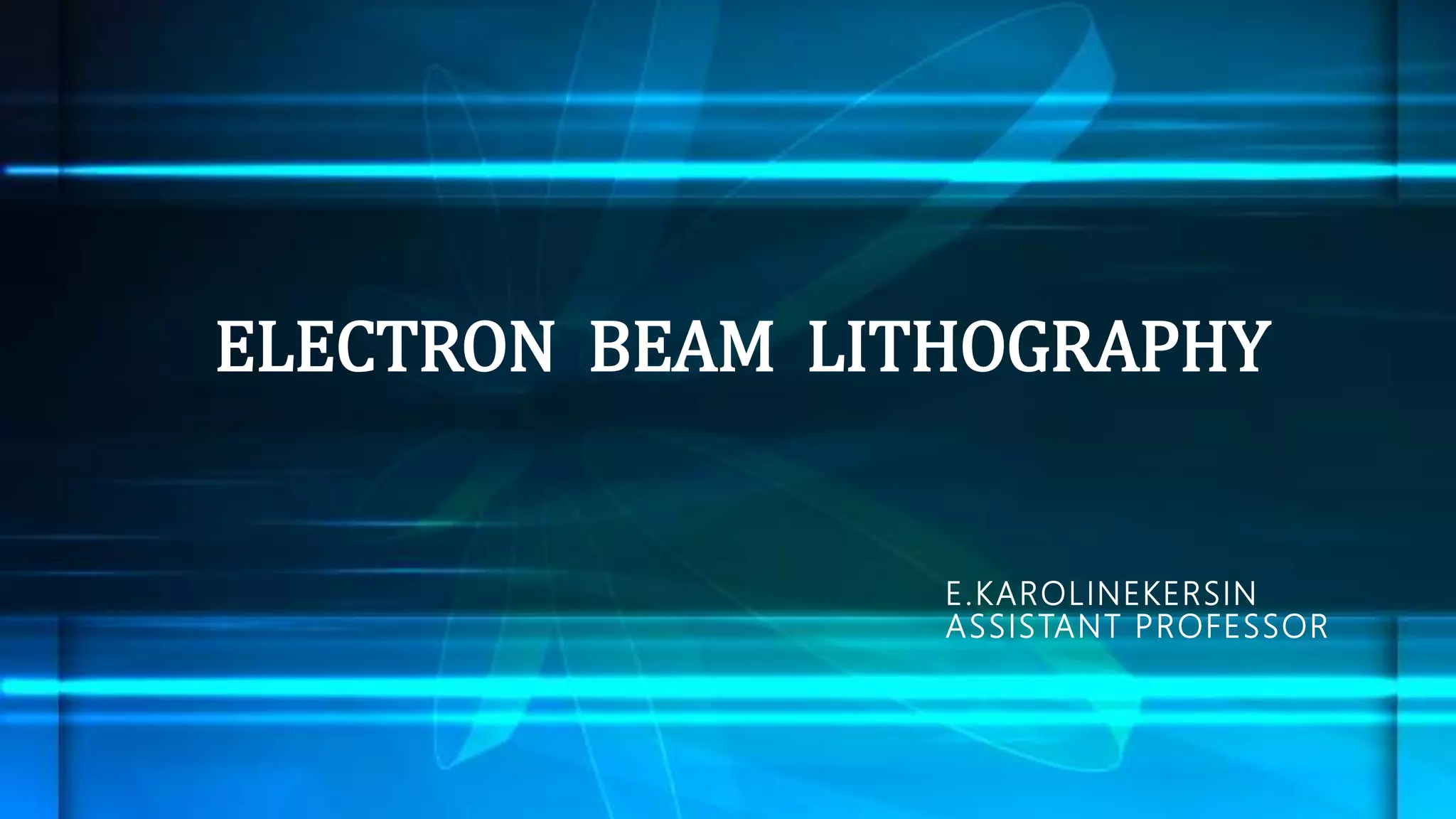 Electron beam lithography | PPTX