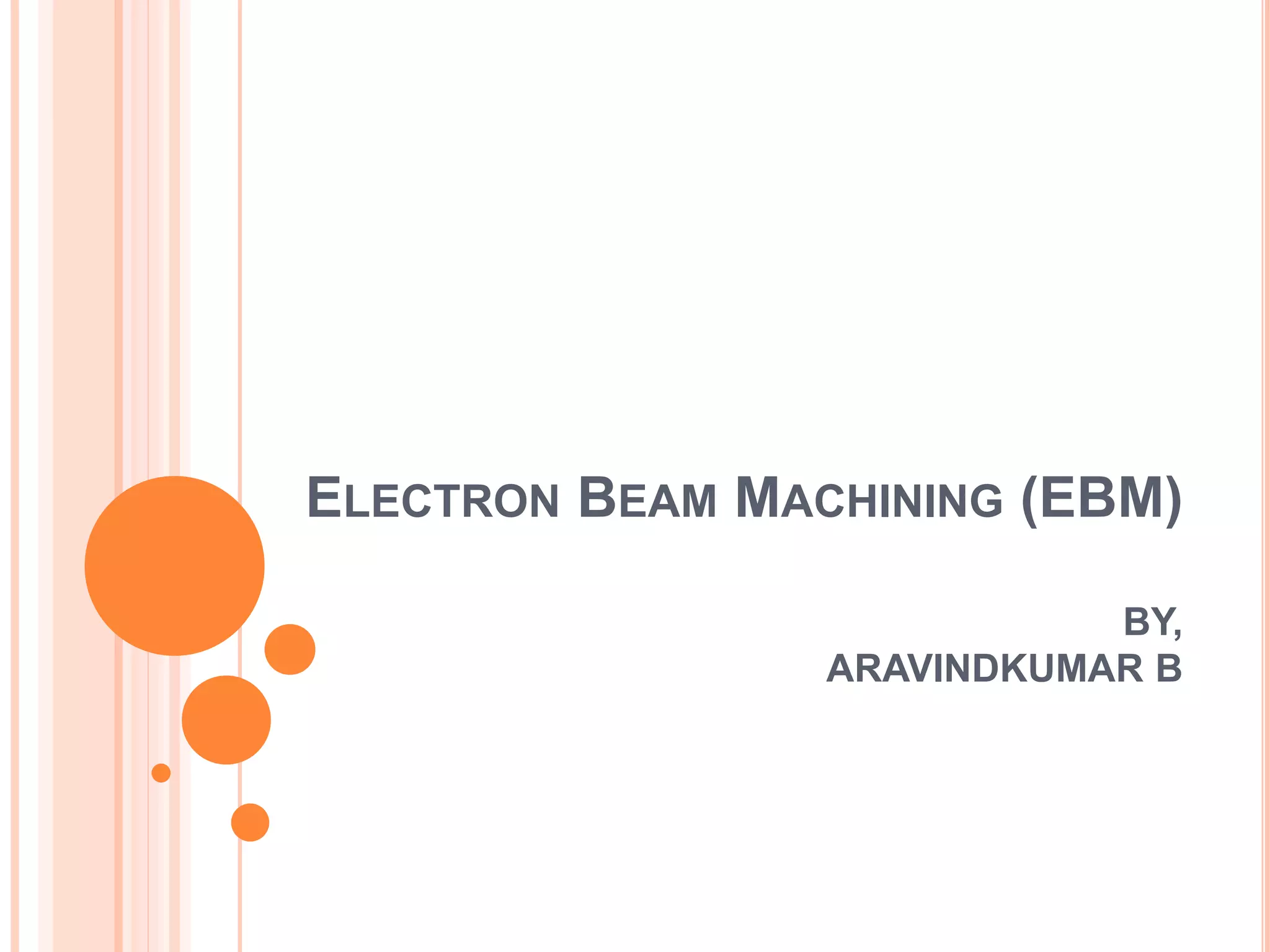 Electron beam machining (EBM) | PPTX