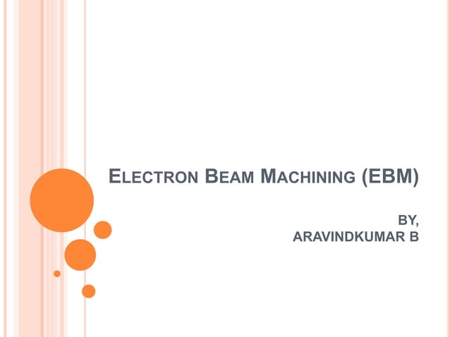 Electron beam machining (EBM) | PPTX | Physics | Science