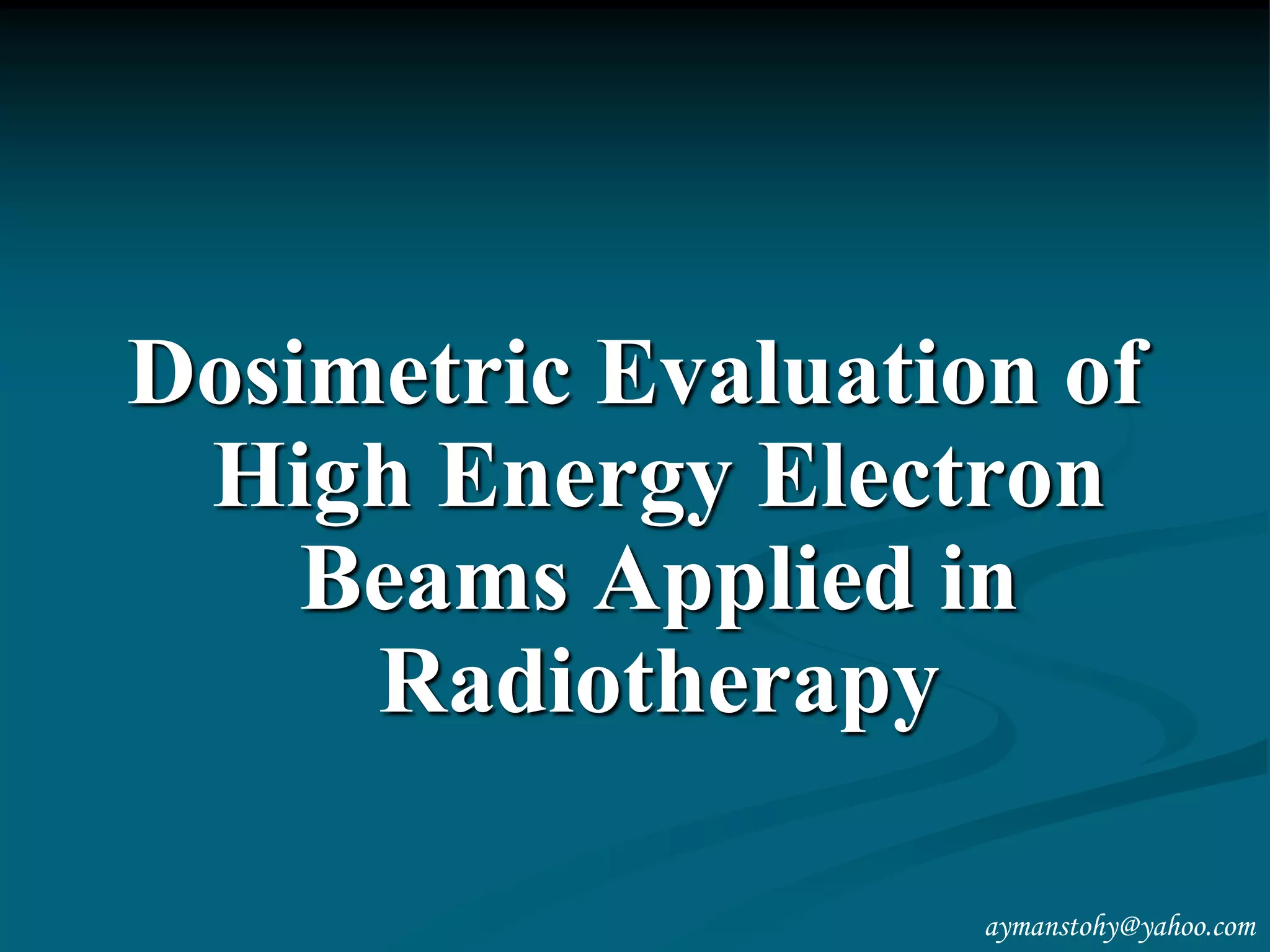 Dosimetric Evaluation of High Energy Electron Beams Applied in ...