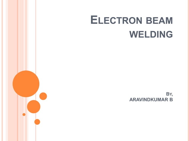 Electron beam welding | PPTX