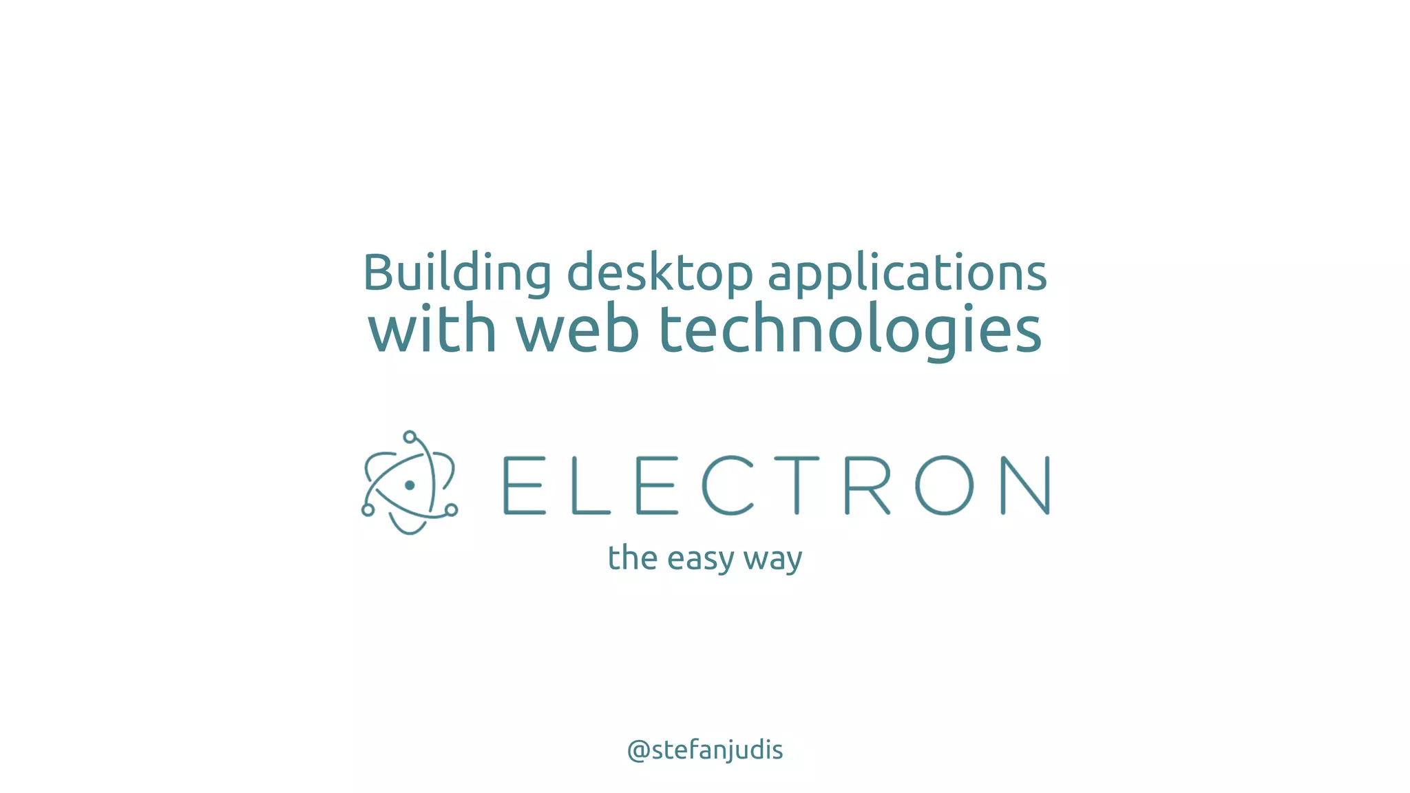 Building desktop applications with web technologies - ELECTRON the easy ...