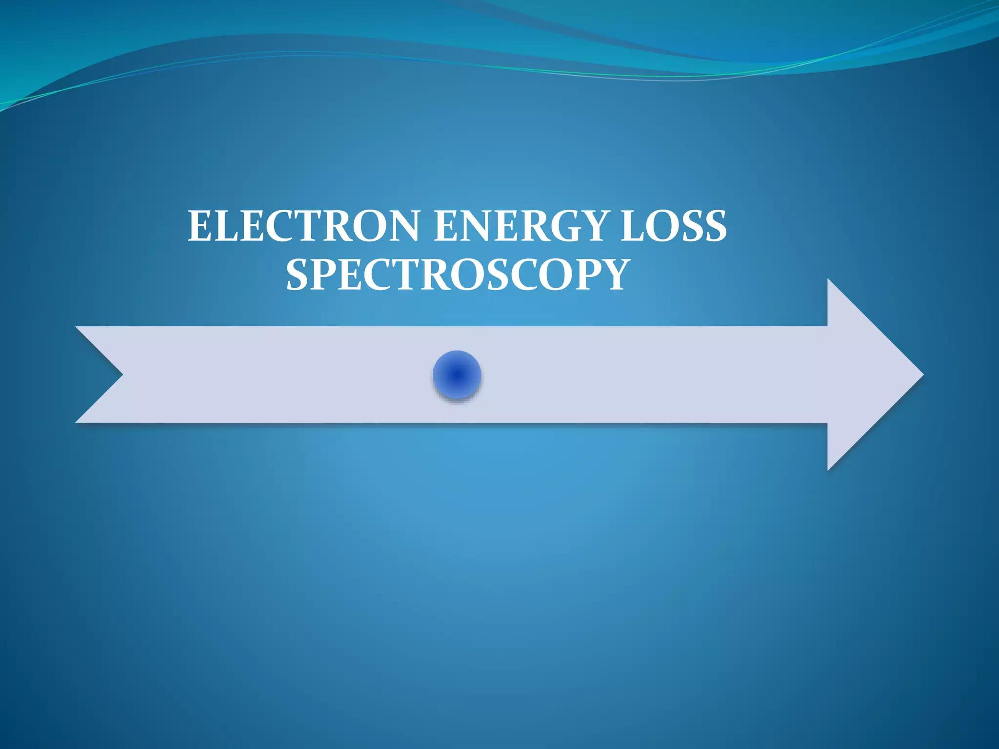 Electron Energy Loss Spectroscopy Slides Pptx