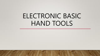 ELECTRONIC-BASIC-HAND-TOOLS.pptx Elxtech | PPTX