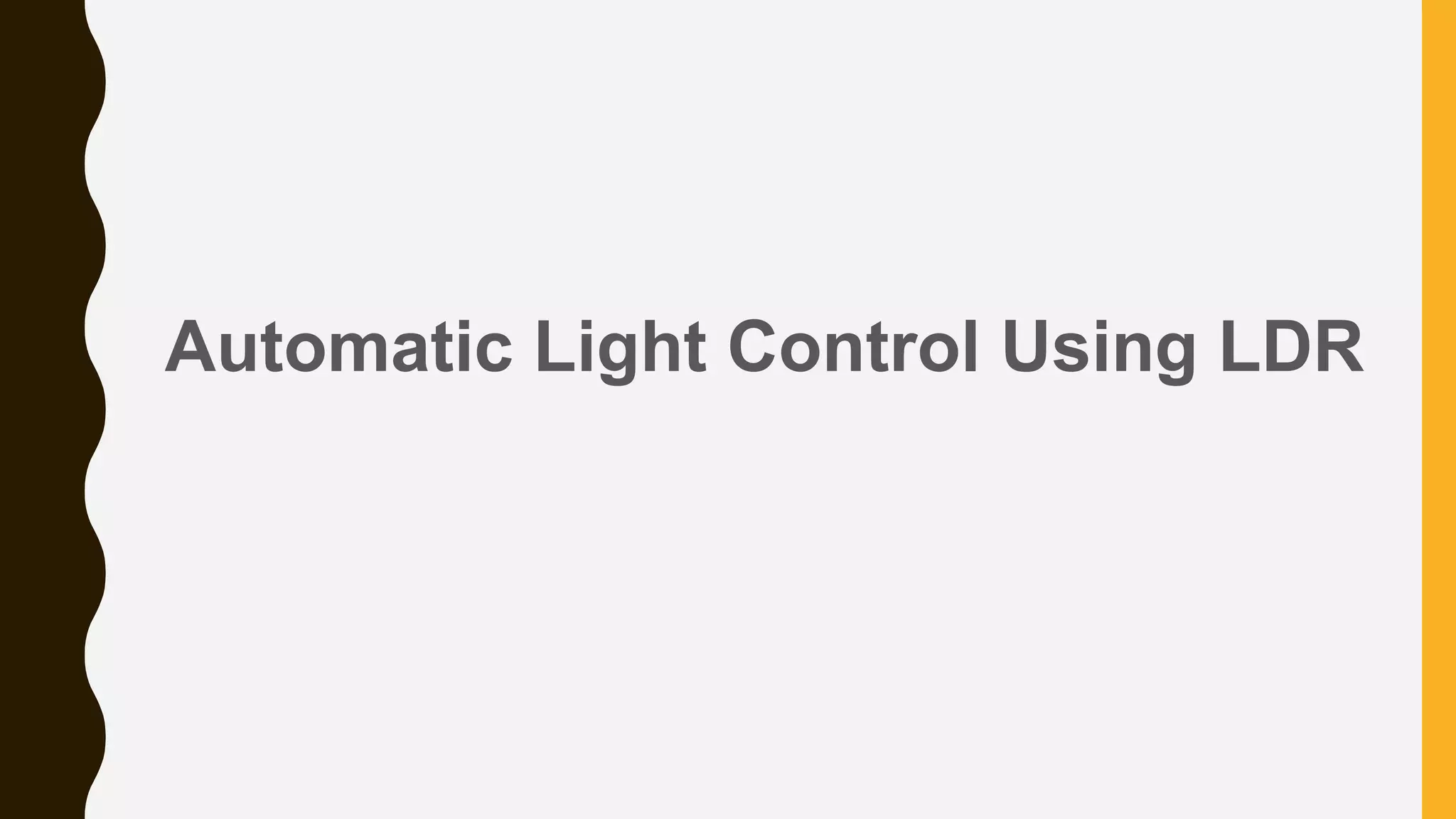 Automatic light control Using LDR | PPTX