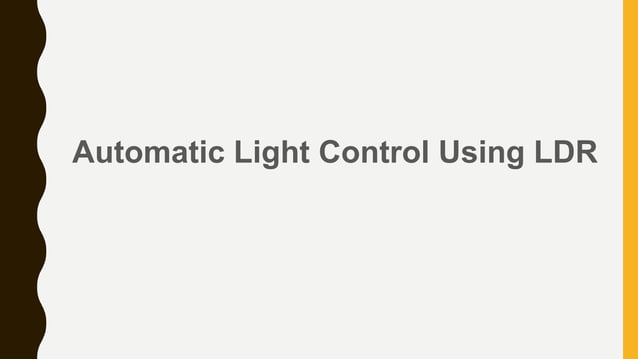 Automatic light control Using LDR | PPTX | Consumer Electronics | Technology & Computing