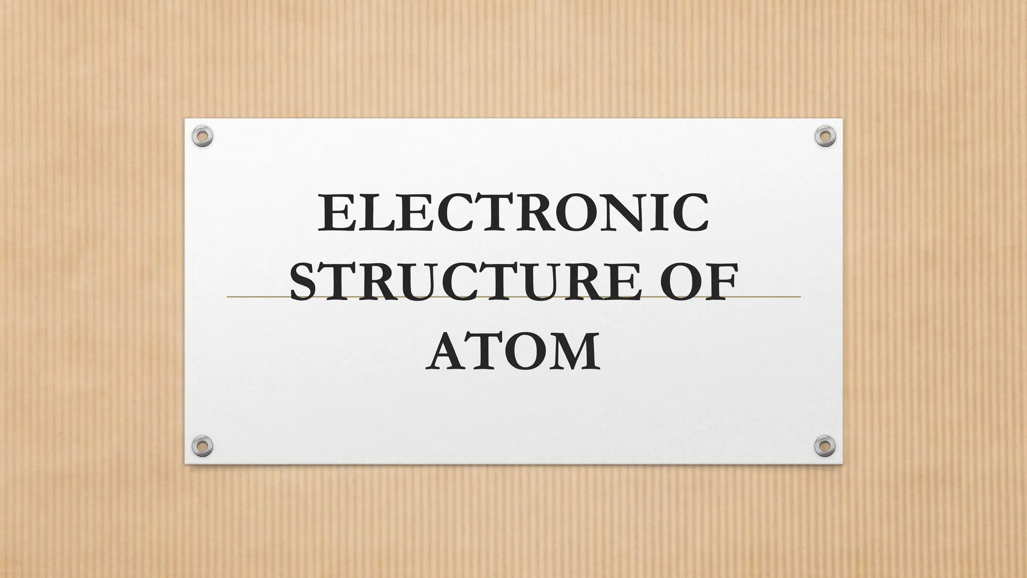 ELECTRONIC-STRUCTURE-OF-ATOM_090951-1.pptx