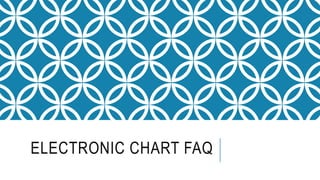 Electronic Chart FAQ's.pptx