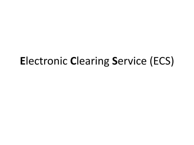 Electronic clearing service (ecs) | PPTX