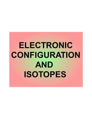 Electronic configuration and isotopes | PDF