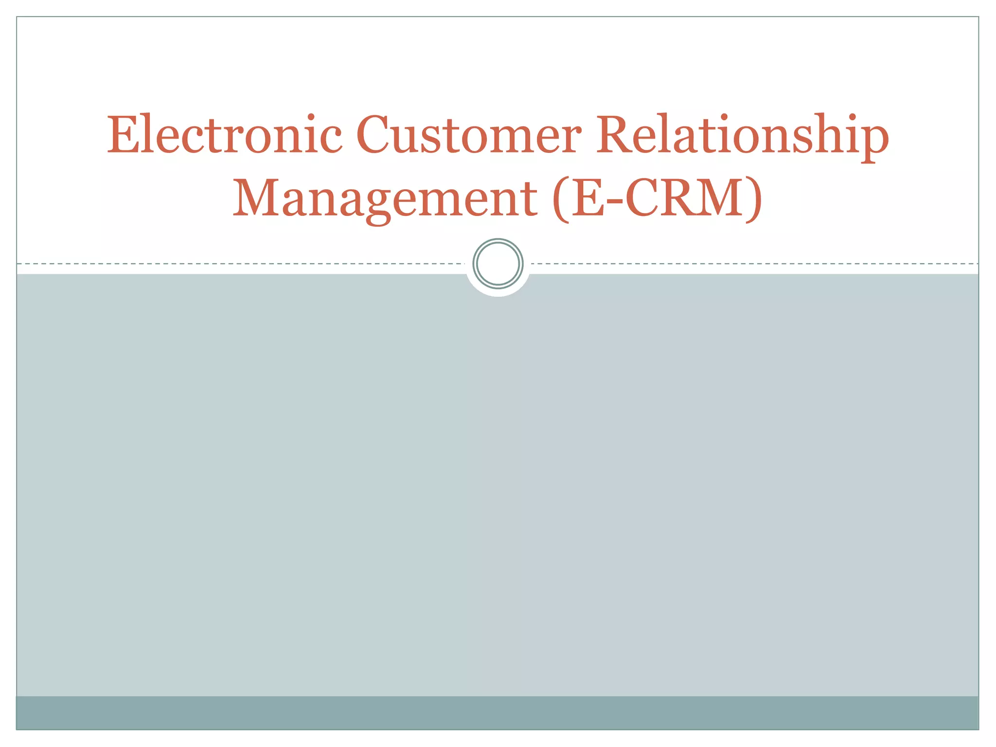 Electronic customer relationship management (e crm) | PPTX