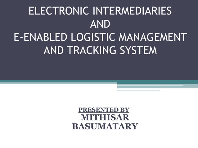 Electronic intermediaries & e enabled logistic management & tracking ...