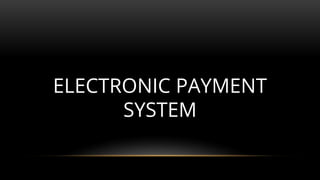 Electronic payment system | PPTX