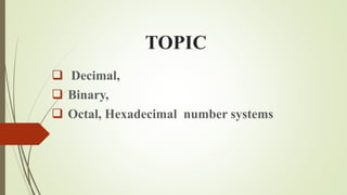 Decimal, Binary, Octal, And Hexadecimal number systems. | PPTX
