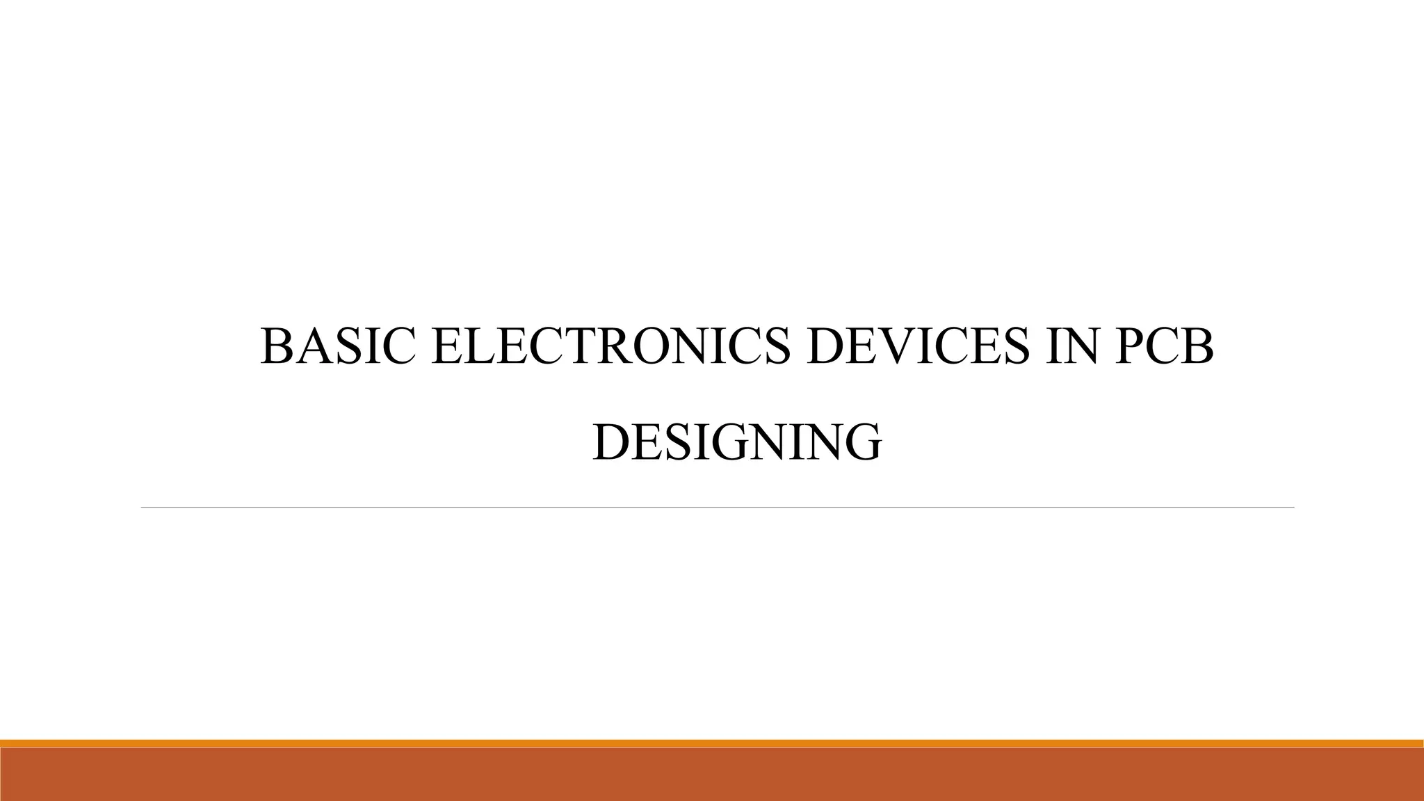 Basic Electronic Components used in PCB Designing | PPTX