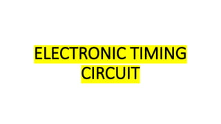 ELECTRONIC TIMING CIRCUIT in electronics 10.pptx