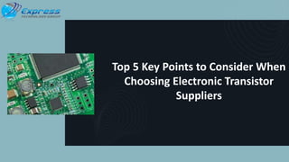 Electronic Transistor Suppliers at Express Technology Group | PPT