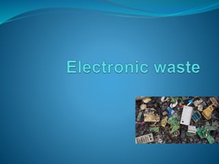 Electronic waste | PPT