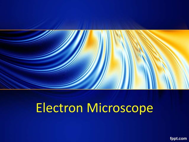 Electron microscope | PPTX