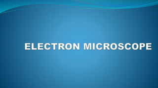 ELECTRON MICROSCOPE TYPES: SEM & TEM NOTES PPT | PPTX
