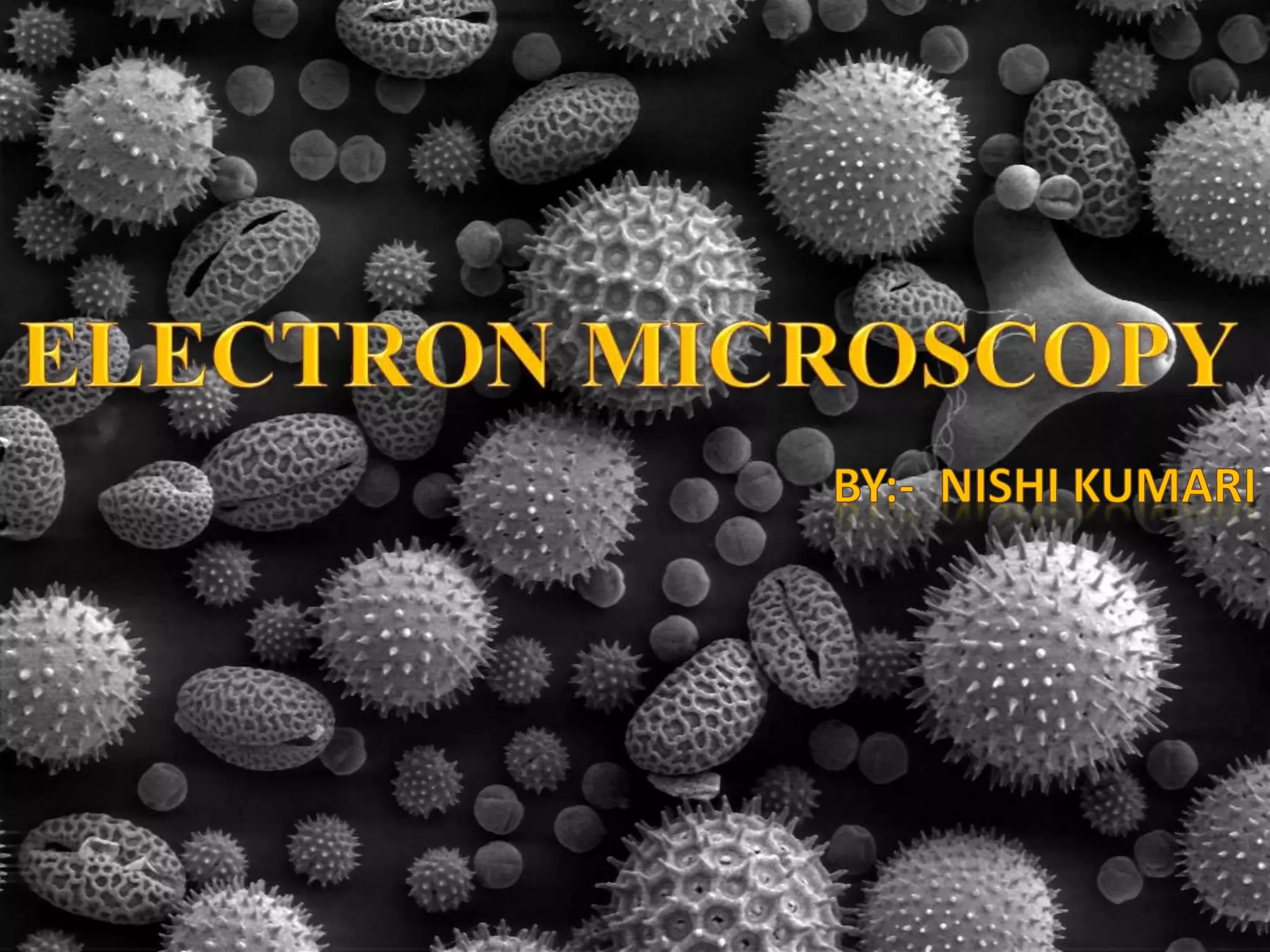Electron microscopy by nishi kumari | PPTX